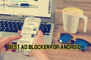 Best Ad Blocker for Android 2018 | Stop Pop-Up & Annoying Ads for Free